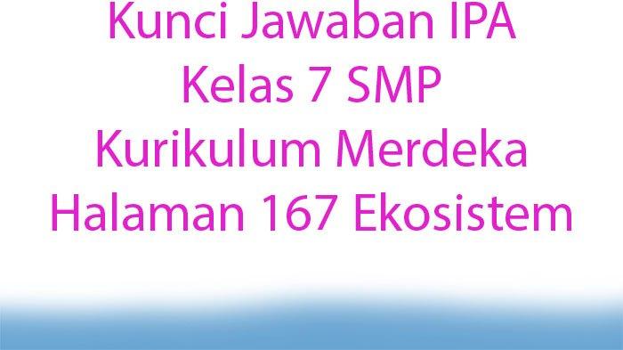 Kunci Jawaban IPA Kelas 7 SMP Kurikulum Merdeka Halaman 167 Ekosistem - Tribunpontianak.co.id