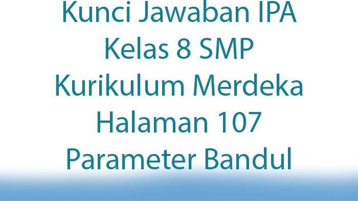 Kunci Jawaban IPA Kelas 8 SMP Kurikulum Merdeka Halaman 107 Parameter ...