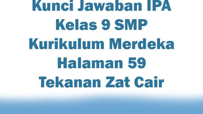 Kunci Jawaban IPA Kelas 9 SMP Kurikulum Merdeka Halaman 59 Tekanan Zat Cair - Tribunpontianak.co.id