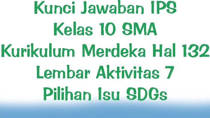 Kunci Jawaban IPS Kelas 10 SMA Kurikulum Merdeka Hal 132 Lembar ...
