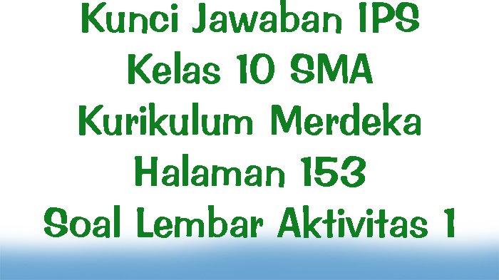 Kunci Jawaban IPS Kelas 10 SMA Kurikulum Merdeka Halaman 153 Soal Lembar Aktivitas 1 ...