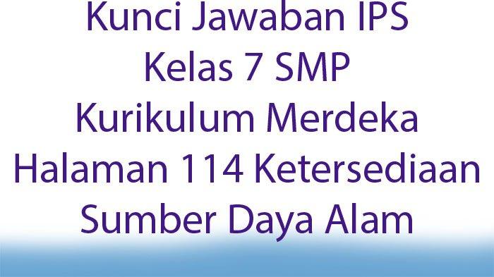 Kunci Jawaban IPS Kelas 7 SMP Kurikulum Merdeka Halaman 114 ...