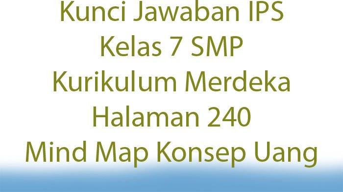 Kunci Jawaban IPS Kelas 7 SMP Kurikulum Merdeka Halaman 240 Mind Map ...