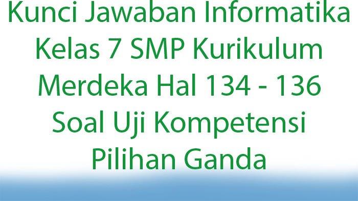 Kunci Jawaban Informatika Kelas 7 Kurikulum Merdeka Hal 134 - 136 Soal Uji Kompetensi Pilihan ...