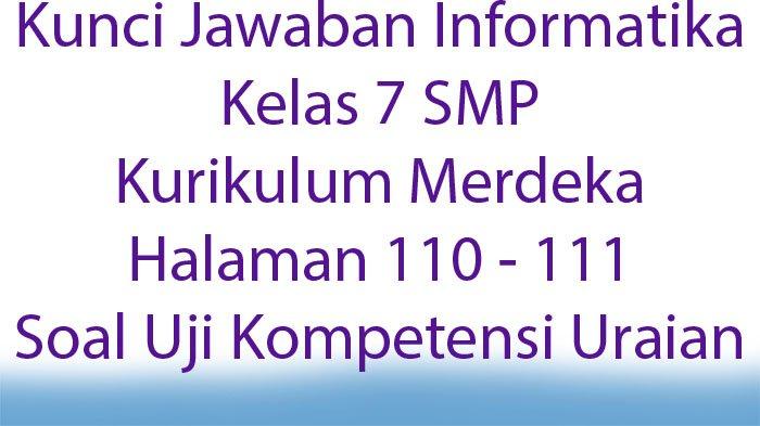 Kunci Jawaban Informatika Kelas 7 SMP Kurikulum Merdeka Halaman 110 - 111 Soal Uji Kompetensi ...