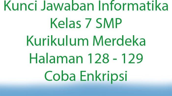 Kunci Jawaban Informatika Kelas 7 SMP Kurikulum Merdeka Halaman 128 - 129 Coba Enkripsi ...