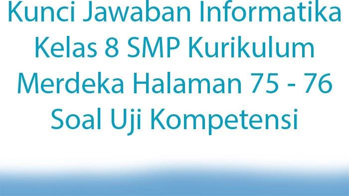 Kunci Jawaban Informatika Kelas 8 SMP Kurikulum Merdeka Halaman 75 - 76 Soal Uji Kompetensi ...