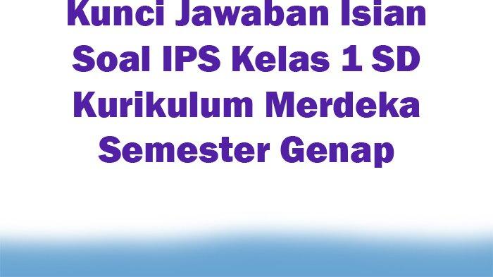 Kunci Jawaban Isian Soal IPS Kelas 1 SD Kurikulum Merdeka Semester Genap - Halaman 3 ...