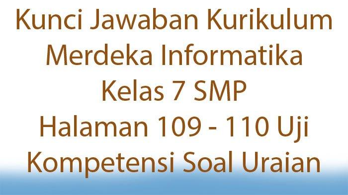Kunci Jawaban Kurikulum Merdeka Informatika Kelas 7 SMP Halaman 109 - 110 Uji Kompetensi Soal ...