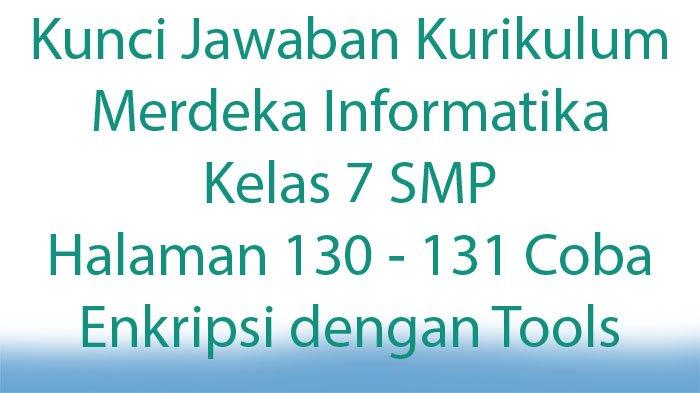 Kunci Jawaban Kurikulum Merdeka Informatika Kelas 7 SMP Halaman 130 - 131 Coba Enkripsi dengan ...