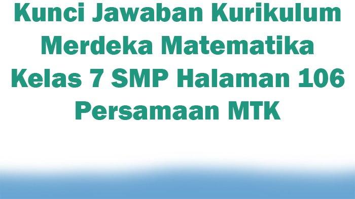 Kunci Jawaban Kurikulum Merdeka Matematika Kelas 7 SMP Halaman 106 Persamaan MTK ...