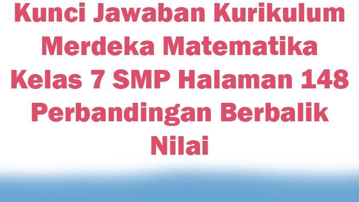 Kunci Jawaban Kurikulum Merdeka Matematika Kelas 7 SMP Halaman 148 Perbandingan Berbalik Nilai ...