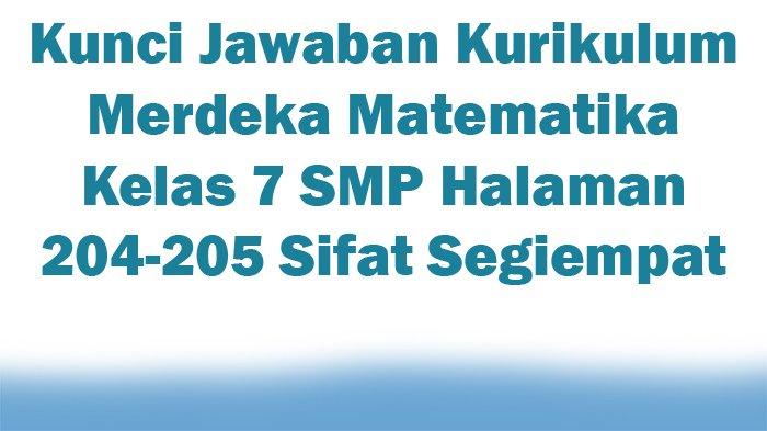 Kunci Jawaban Kurikulum Merdeka Matematika Kelas 7 SMP Halaman 204-205 Sifat Segiempat ...