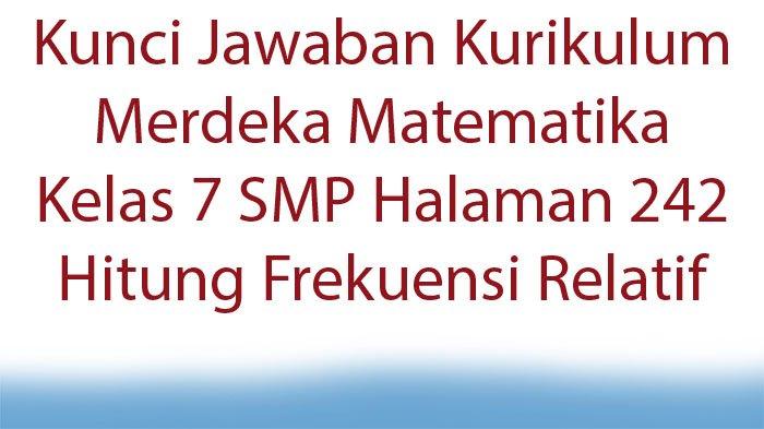 Kunci Jawaban Kurikulum Merdeka Matematika Kelas 7 SMP Halaman 242 Hitung Frekuensi Relatif ...