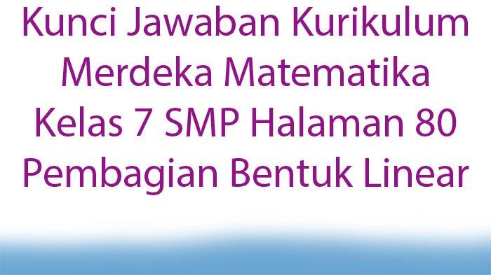 Kunci Jawaban Kurikulum Merdeka Matematika Kelas 7 SMP Halaman 80 Pembagian Bentuk Linear ...
