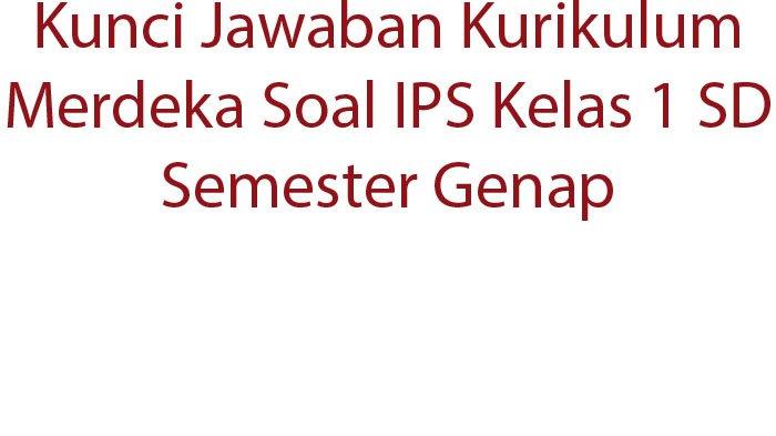 Kunci Jawaban Kurikulum Merdeka Soal IPS Kelas 1 SD Semester Genap - Tribunpontianak.co.id