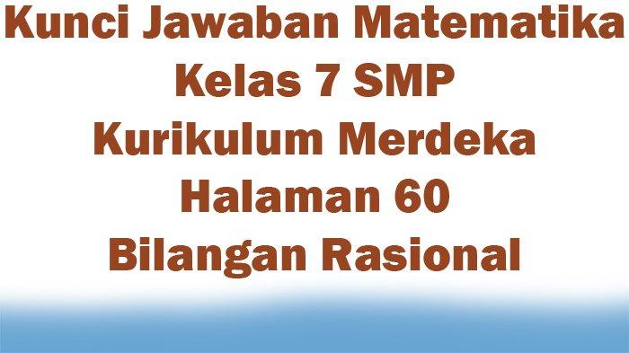 Kunci Jawaban Matematika Kelas 7 SMP Kurikulum Merdeka Halaman 60 Bilangan Rasional ...