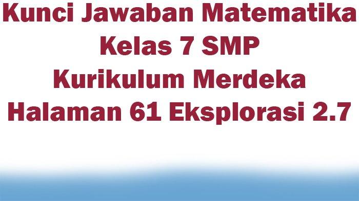 Kunci Jawaban Matematika Kelas 7 SMP Kurikulum Merdeka Halaman 61 Eksplorasi 2.7 ...