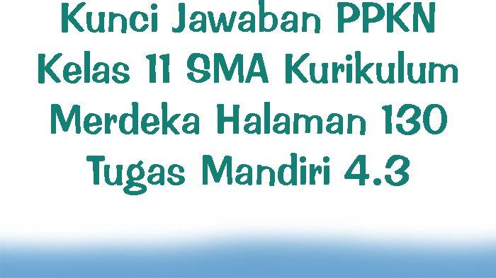 Kunci Jawaban PPKN Kelas 11 SMA Kurikulum Merdeka Halaman 130 Tugas Mandiri 4.3 ...