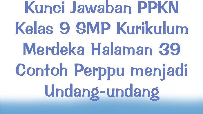 Kunci Jawaban PPKN Kelas 9 SMP Kurikulum Merdeka Halaman 39 Contoh ...