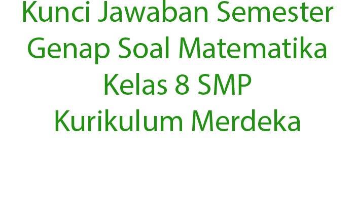 Kunci Jawaban Semester Genap Soal Matematika Kelas 8 SMP Kurikulum Merdeka - Tribunpontianak.co.id