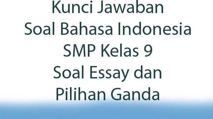 Kunci Jawaban Soal Bahasa Indonesia SMP Kelas 9, Soal Essay dan Pilihan Ganda - Tribunpontianak ...