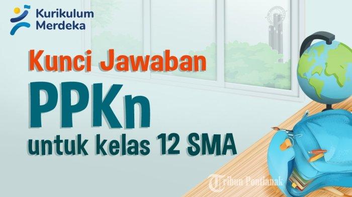 LATIHAN Soal PAS PPKn Kelas 12 SMA Lengkap Kunci Jawaban Persiapan Ujian Semester Ganjil 2023 ...