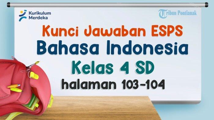 Kunci Jawaban ESPS Bahasa Indonesia Kelas 4 SD Halaman 103 104 Kurikulum Merdeka - Halaman all ...