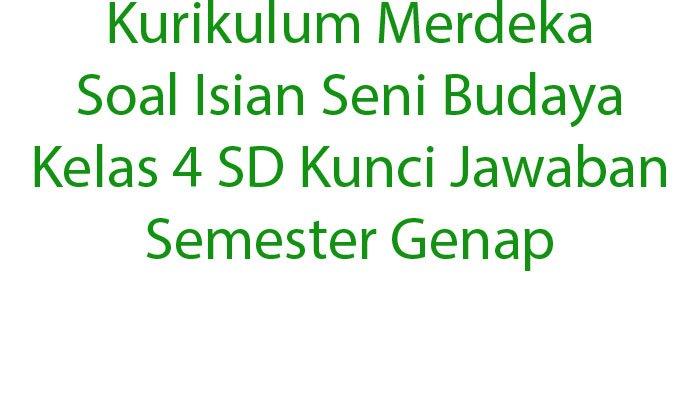 Kurikulum Merdeka Soal Isian Seni Budaya Kelas 4 SD Kunci Jawaban Semester Genap - Halaman 4 ...