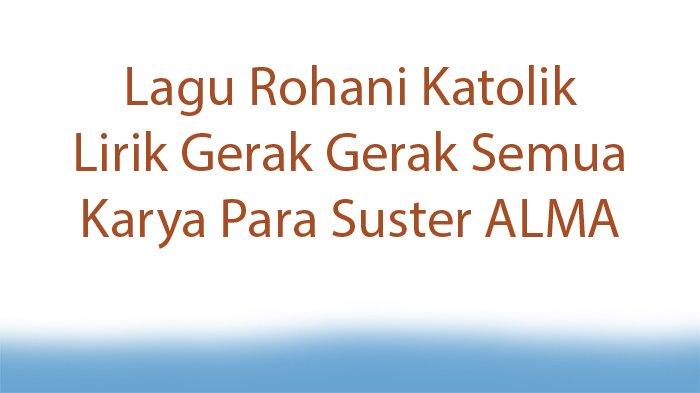 Lagu Rohani Katolik! Lirik Gerak Gerak Semua Karya dari Para Suster ...