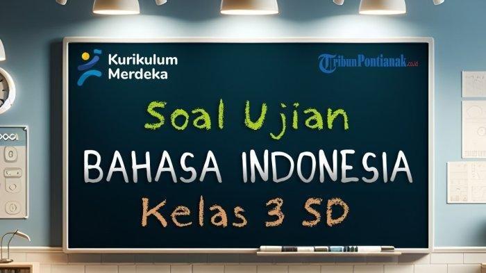 45 Soal Latihan Ulangan dan Tugas Bahasa Indonesia Kelas 3 SD, Lengkap ...
