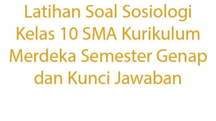 Latihan Soal Sosiologi Kelas 10 SMA Kurikulum Merdeka Semester Genap dan Kunci Jawaban - Halaman ...