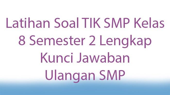 Latihan Soal TIK SMP Kelas 8 Semester 2 Lengkap Kunci Jawaban Ulangan SMP - Tribunpontianak.co.id