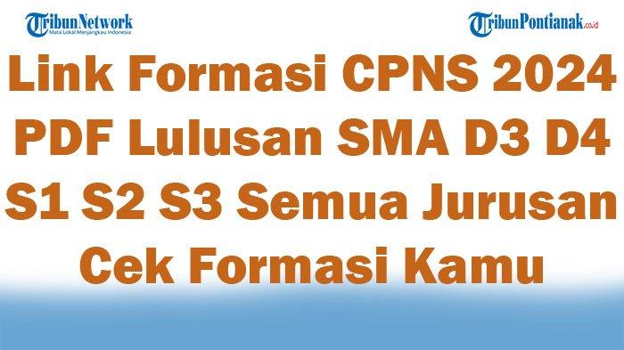 Link Formasi CPNS 2024 PDF Lulusan SMA D3 D4 S1 S2 S3 Semua Jurusan! Cek Formasi Kamu ...
