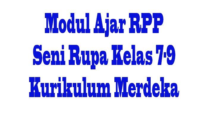 LINK Download Modul Ajar RPP Seni Rupa Kelas 7-9 Kurikulum Merdeka ...