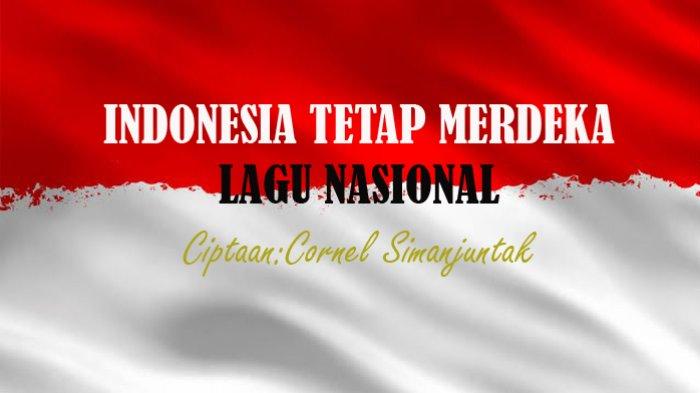 Lirik Lagu Indonesia Tetap Merdeka, Lagu Nasional Ciptaan Cornel ...