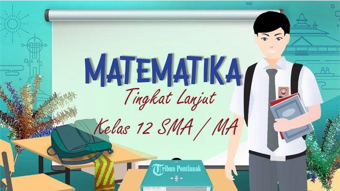 MATERI Matematika Tingkat Lanjut Kelas 12 SMA Kurikulum Merdeka ...