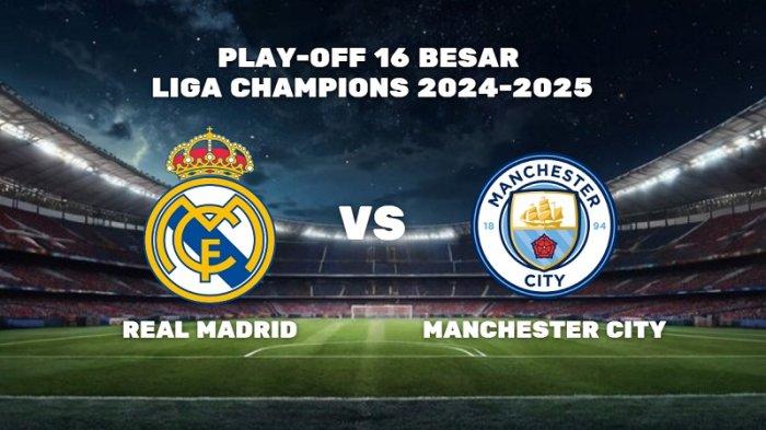 Jadwal Real Madrid vs Manchester City Play-Off Liga Champions 2024-2025, The Citizen Diunggulkan ...