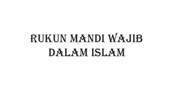 Mandi Besar Lengkap dengan Niat dan Rukun untuk Menghilangkan Hadas ...