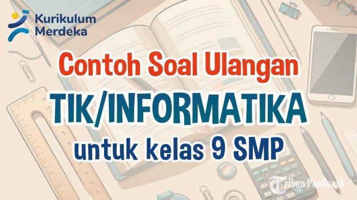 33 Contoh Soal Ulangan TIK Informatika Kelas 9 SMP dan Kunci Jawaban UAS, SAS 2024 Kurikulum ...