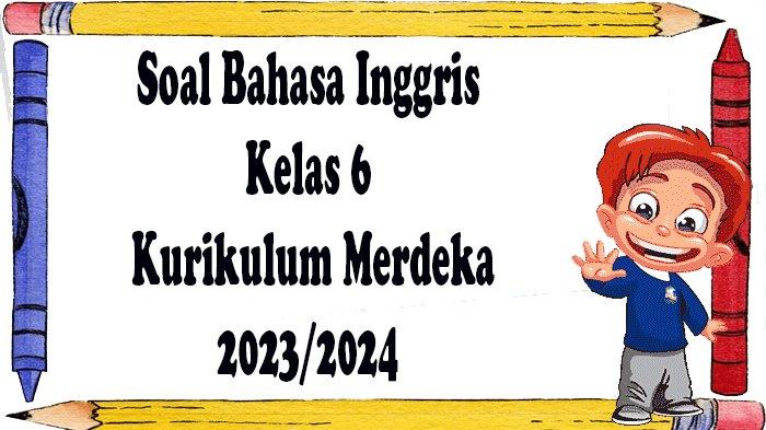 Materi Soal Kurikulum Merdeka Bahasa Inggris Kelas 6 SD/MI Tentang ...