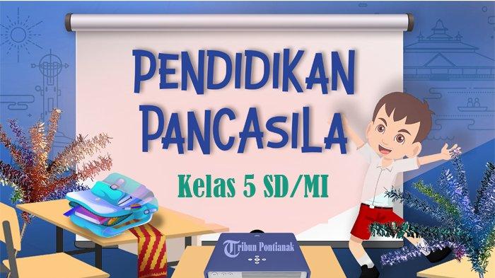 60 SOAL SAS Pendidikan Pancasila Kelas 5 SD Semester 1 Kurikulum Merdeka, Jawaban UAS Pilihan ...
