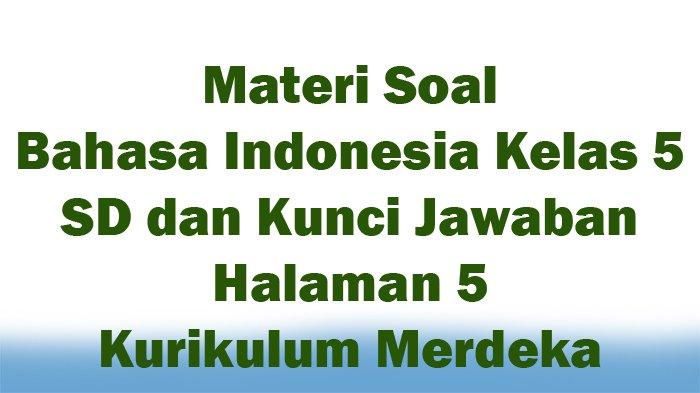 Materi Soal Bahasa Indonesia Kelas 5 SD dan Kunci Jawaban Halaman 5 Kurikulum Merdeka, Aku yang ...