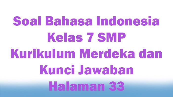 Materi Soal Bahasa Indonesia Kelas 7 SMP Kurikulum Merdeka dan Kunci Jawaban Halaman 33 ...
