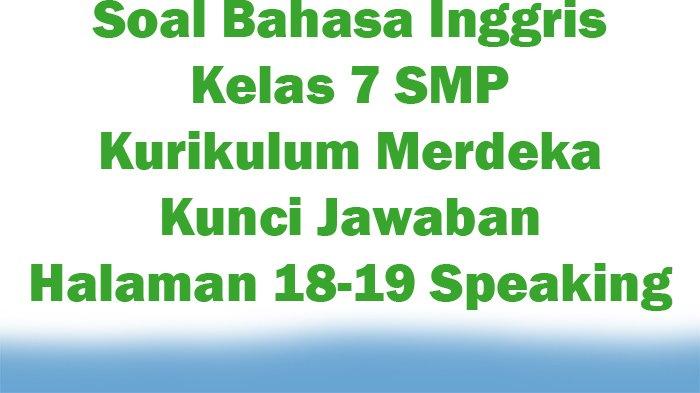 Materi Soal Bahasa Inggris Kelas 7 SMP Kurikulum Merdeka, Kunci Jawaban Halaman 18-19 Speaking ...
