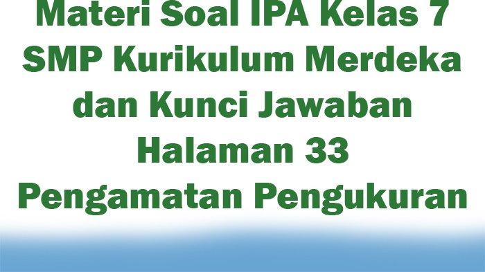 Materi Soal IPA Kelas 7 SMP Kurikulum Merdeka dan Kunci Jawaban Halaman 33 Pengamatan Pengukuran ...