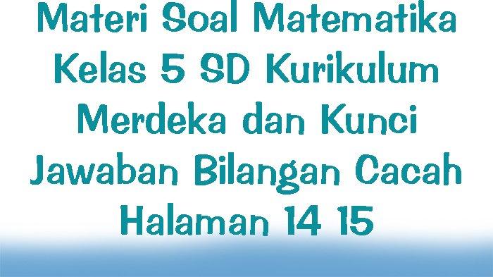 Materi Soal Matematika Kelas 5 SD Kurikulum Merdeka dan Kunci Jawaban Bilangan Cacah Halaman 14 ...