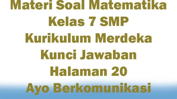 Materi Soal Matematika Kelas 7 SMP Kurikulum Merdeka, Kunci Jawaban Halaman 20 Ayo Berkomunikasi ...