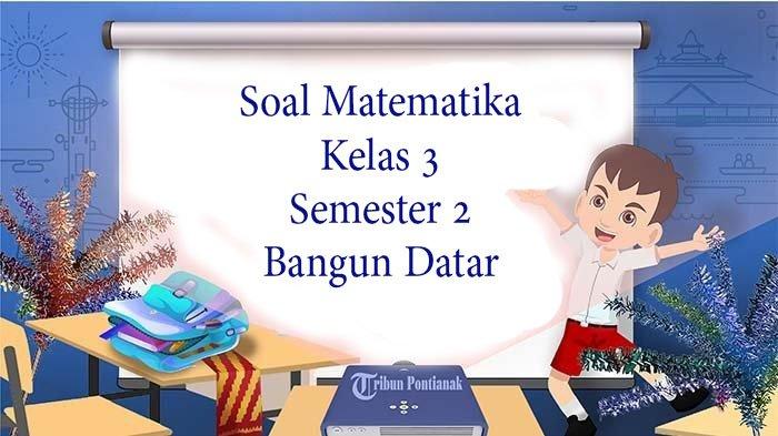 20 SOAL Bangun Datar Matematika Kelas 3 Semester 2 Ulangan Sekolah Lengkap Kunci Jawaban Terbaru ...