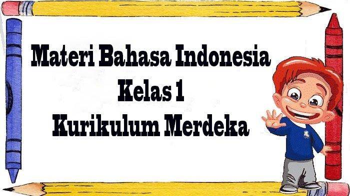 Rangkuman Materi Bahasa Indonesia Kelas 1 SD Kurikulum Merdeka Lengkap Link Download Buku Paket ...